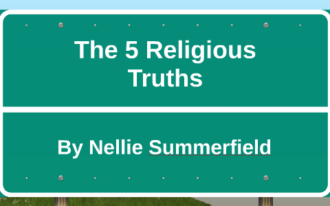 The 5 Religious Truths by Nellie Summerfield on Prezi