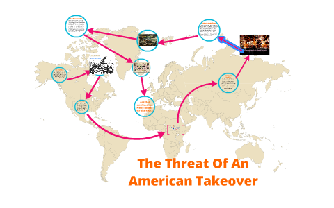 The Threat Of An American Takeover by Rocky Graston on Prezi