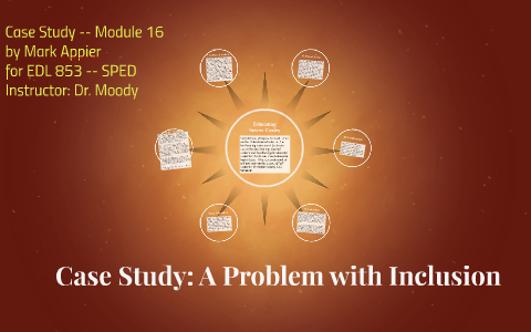 Case Study: A Problem with Inclusion by Mark Appier on Prezi