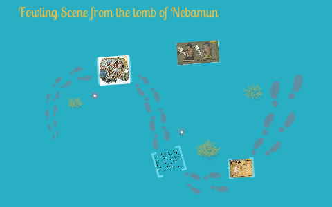 Fowling Scene From The Tomb of Nebamun by Jonathon Banks on Prezi