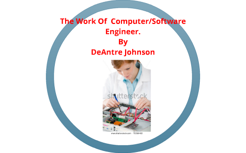The Work of Computer/Software Engineer by DeAntre Johnson on Prezi
