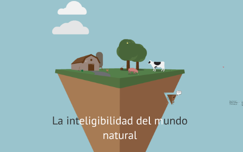 La inteligibilidad del mundo natural by Luis Vargas on Prezi