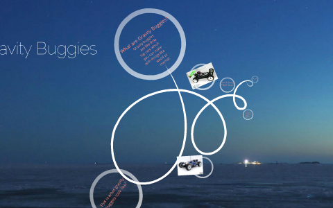 Gravity Buggies by Mary-Josephine Downing on Prezi