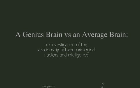 A look at the Brain: Genius vs average by Robbie Newsome on Prezi