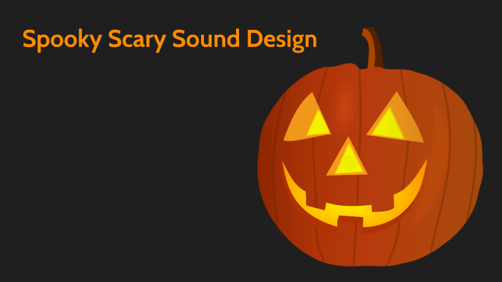 Spooky Scary Sound Design by Amanda Simmons on Prezi