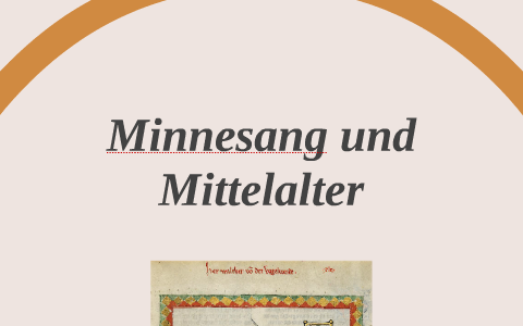 Minnesang und Mittelalter by isi s on Prezi