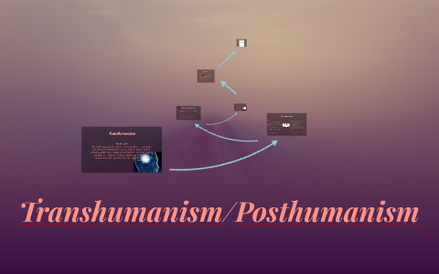 Transhumanism/Posthumanism by Shatavia Chatman on Prezi