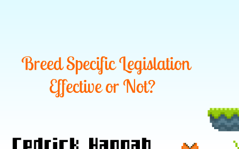 Breed Specific Legislation: Effective or Not? by cedrick hannah on Prezi