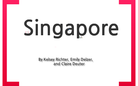 Singapore by Emily Delzer on Prezi