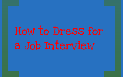 How Should You Dress For a Job Interview by Ryan Sigley on Prezi