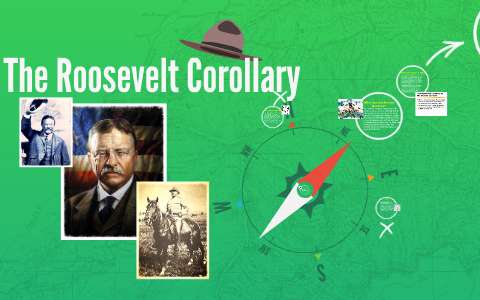 The Roosevelt Corollary by Brady Bibbs on Prezi