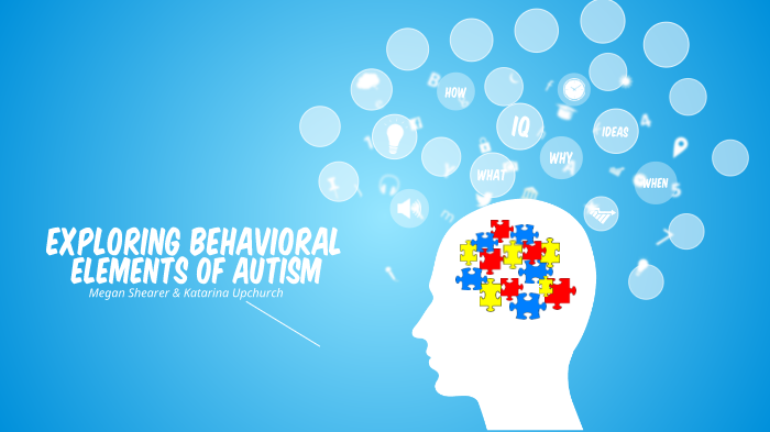 Exploring Behavioral Elements of Autism by Katarina Upchurch on Prezi