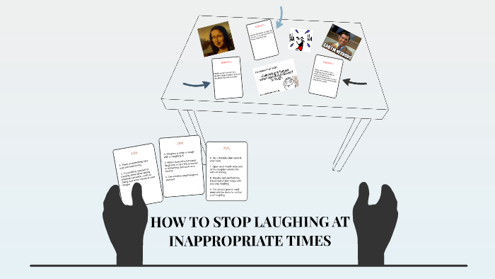 HOW TO STOP LAUGHING AT INAPPROPRIATE TIMES by qnn qnn on Prezi