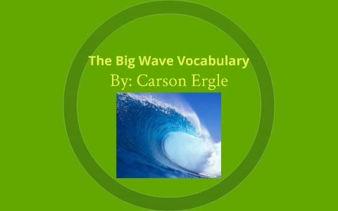 The Big Wave Vocabulary by Carson Ergle on Prezi