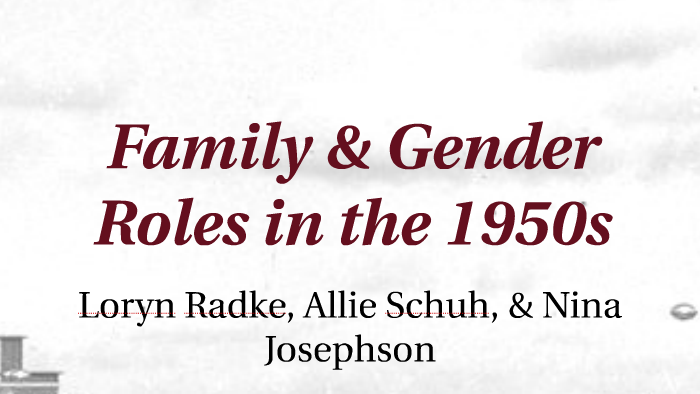 Family & Gender Roles in the 1950s by Loryn Radke on Prezi