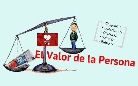 Valor de la Persona by crisarm drw on Prezi