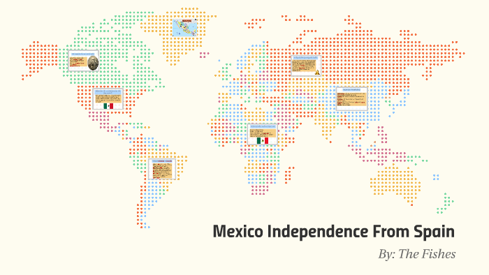 Mexico Independence From Spain by Kaila Seidler on Prezi