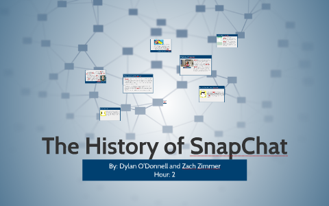 The History of SnapChat by Dylan O'Donnell on Prezi