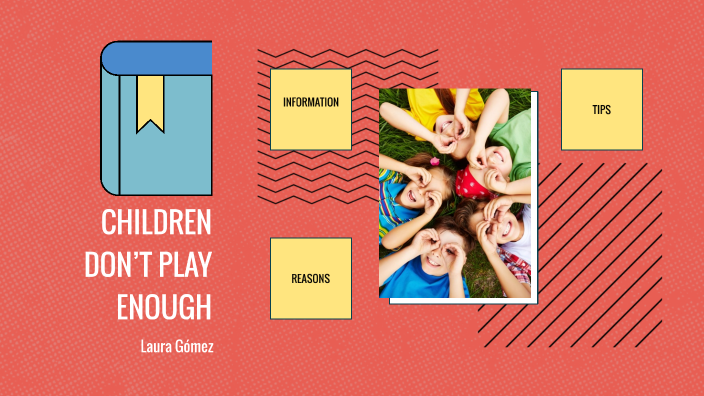 CHILDREN DON’T PLAY ENOUGH by LAURA GOMEZ on Prezi