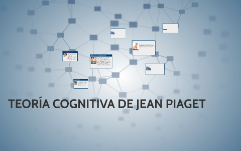 TEORÍA COGNITIVA DE JEAN PIAGET by Sandra Gómez on Prezi