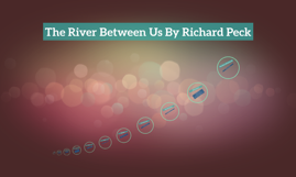 The River Between Us By Richard Peck by elizabeth olguin on Prezi
