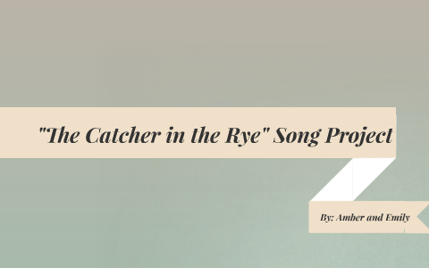 the catcher in the rye song project by Emily W on Prezi