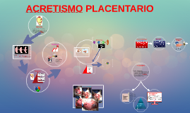 ACRETISMO PLACENTARIO by elba mendoza on Prezi