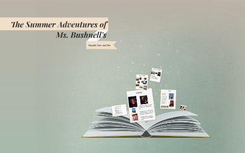 The Summer Adventures of Ms. Bushnell's by Brenda Hackenberg on Prezi