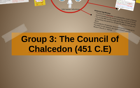 Group 3: The Council of Chalcedon (451 C.E) by Francesca Cooke on Prezi