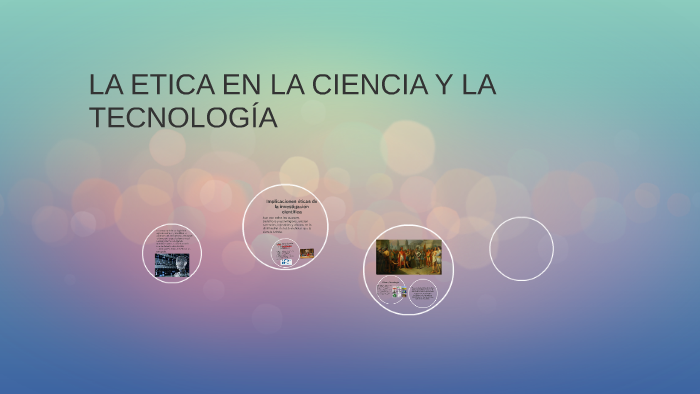 LA ETICA EN LA CIENCIA Y LA TECNOLOGIA by Amanda Nanaxi Zavala on Prezi