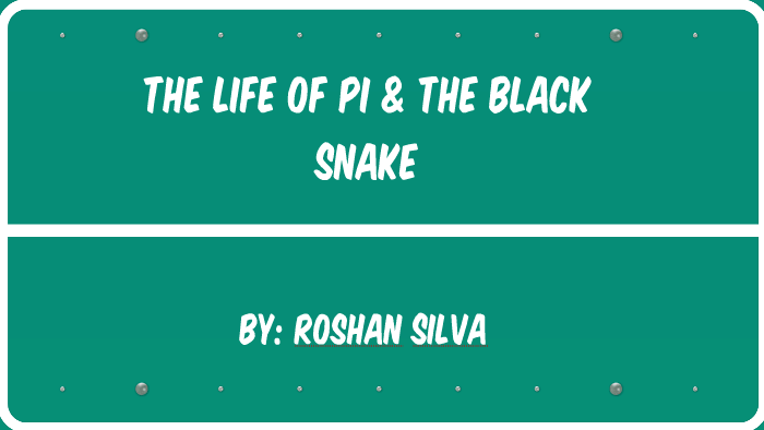 THE LIFE OF PI & THE BLack snake by Roshawn Silva on Prezi