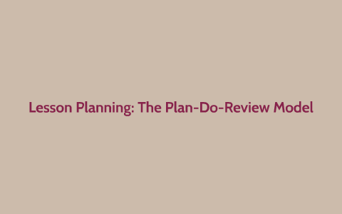 Lesson Planning - The Plan-Do-Review Model by Natalia Merlo on Prezi