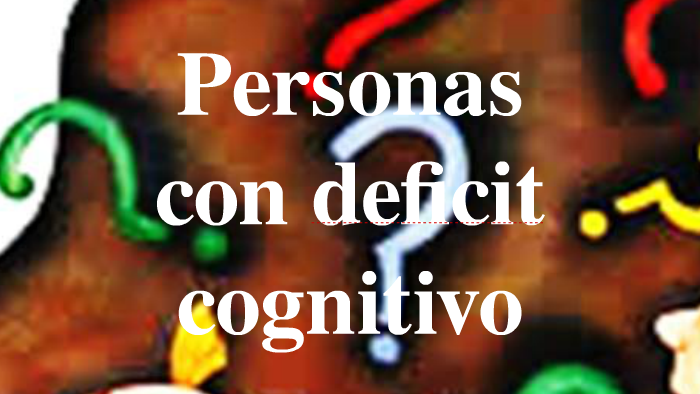 Personas con deficit cognitivo by Felix Marco Pizarro Leyva on Prezi