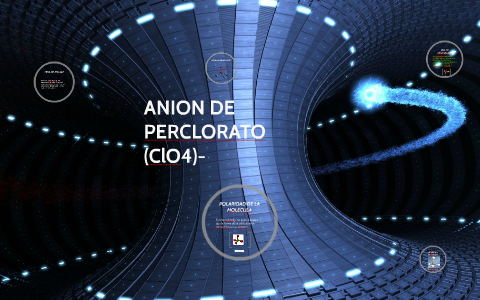 ANION DE PERCLORATO (ClO4 -) by Carlos Lopez on Prezi