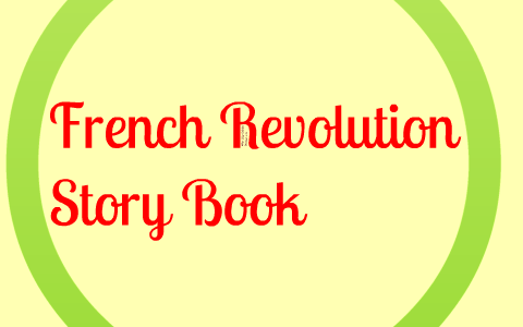French Revolution Story Book by Lily Oehler on Prezi