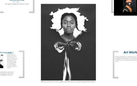 Artist Presentation- Kara Walker by Maisha Hambrick on Prezi