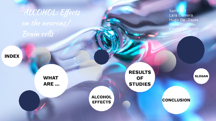 ALCOHOL: Effects on the neurons/ Brain cells by Keira Dimitrov on Prezi