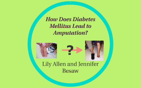 How Does Diabetes Mellitus Lead to Amputation? by Lily Allen on Prezi