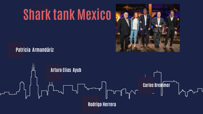 HISTORY OF SHARK TANK MEXICO by isabella escobar camacho on Prezi