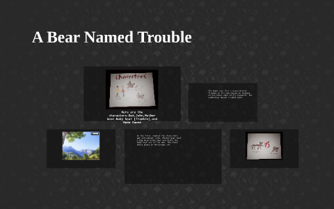 A Bear Named Trouble by jennifer flynn on Prezi
