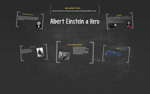 Albert Einstein a Hero by Cannon Kay on Prezi
