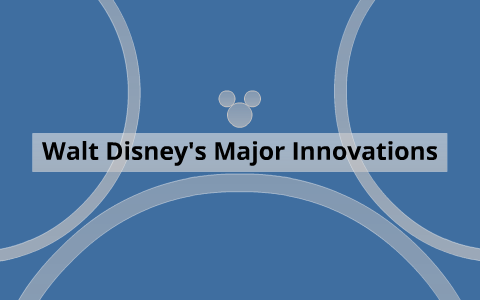 Walt Disney's Major Innovations by Molly Johnson on Prezi