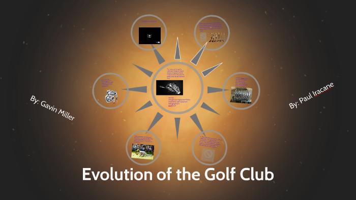 Evolution of the Golf Club by Gavin Miller on Prezi
