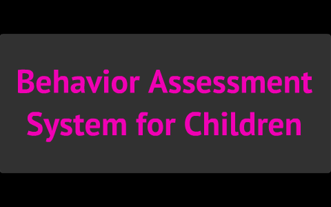 Behavior Assessment System for Children by Brenda Lawton on Prezi