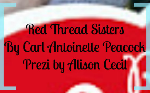 Red Thread Sisters by mike cecil on Prezi