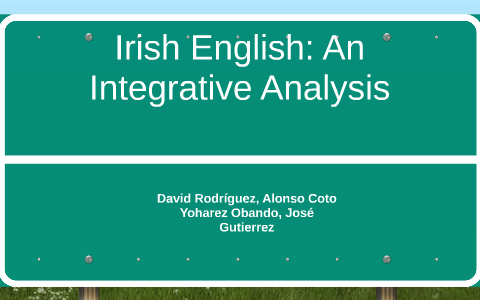 Irish English: A Phonological and Phonetics Study by Alonso Coto on Prezi