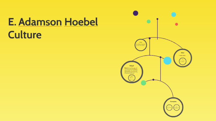 E. Adamson Hoebel Culture by Abbey Sims on Prezi