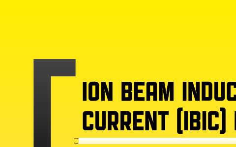 Ion Beam Induced Current (IBIC) Imaging by Andrew Nakhla on Prezi