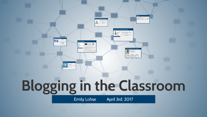 Blogging in the Classroom by Emily Lohse on Prezi