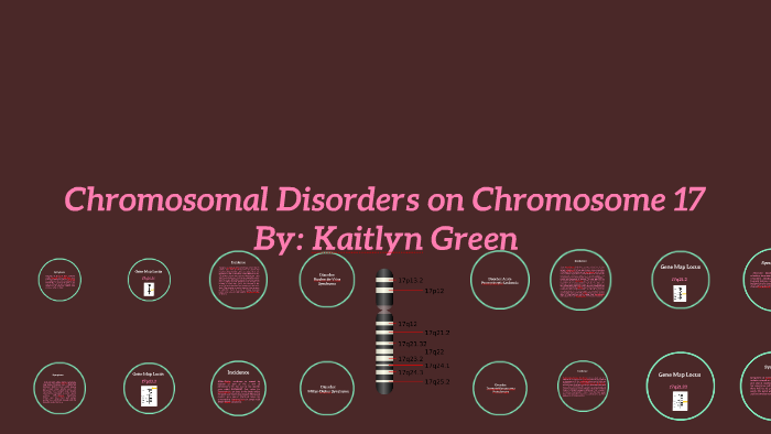 Chromosomal Disorders on Chromosome 17 by Kaitlyn Green on Prezi